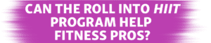 ROLL Into HIIT - High Intensity Interval Training Program